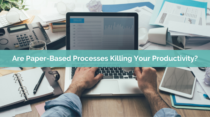 Are Paper-Based Processes Killing Your Work Productivity?
